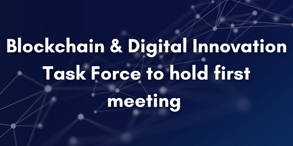 Blockchain & Digital Innovation Task Force to hold first meeting ...